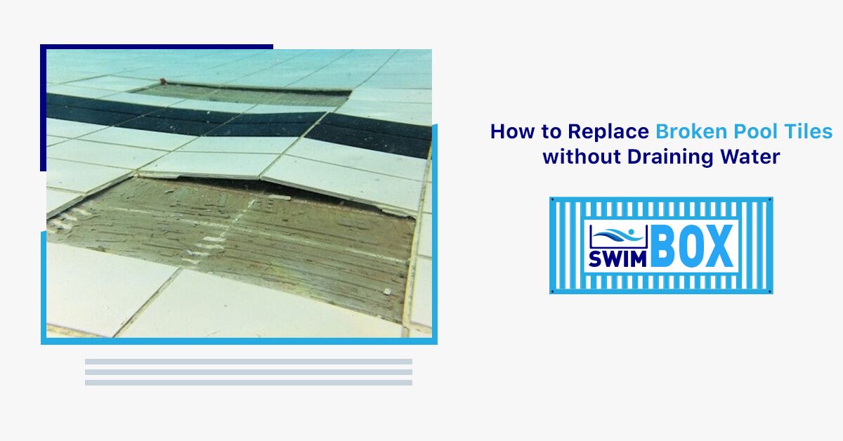 How to Replace Broken Pool Tiles without Draining Water - Swimbox LLC
